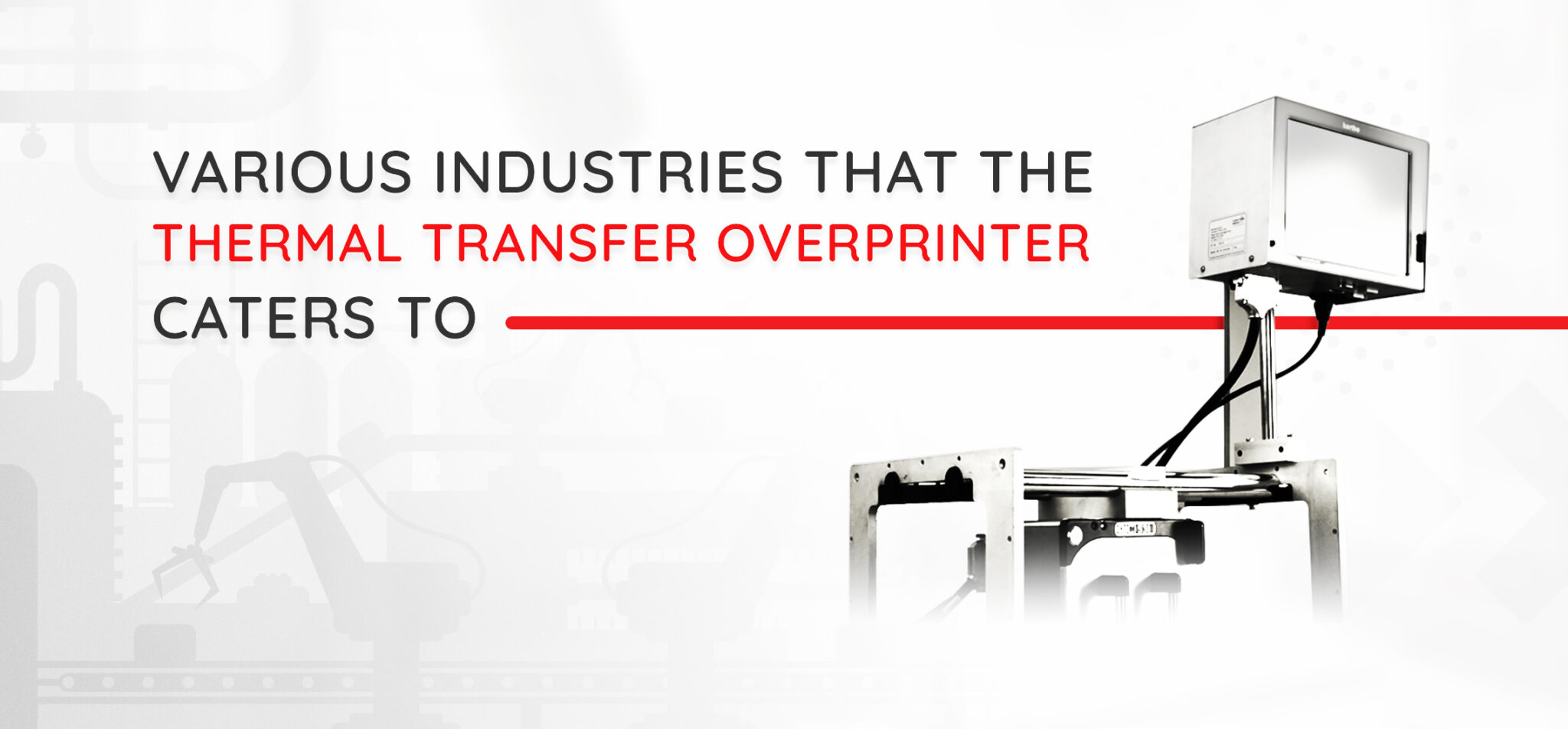 Various Industries that the Thermal Transfer Overprinter Caters To ...